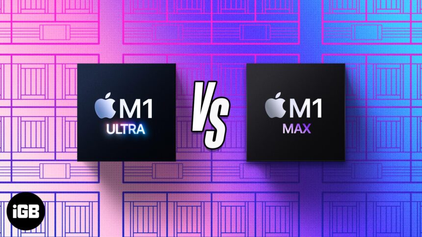Apple M1 Ultra vs. M1 Max: Which chip is for you? - iGeeksBlog