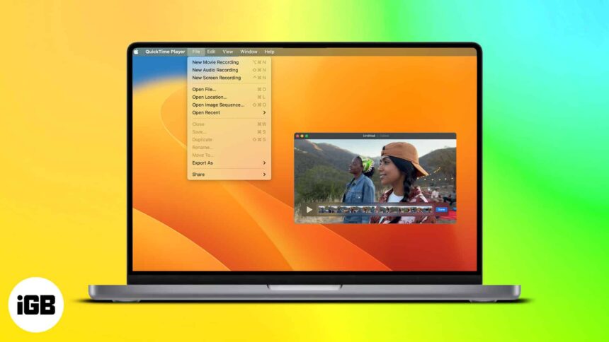 How to use QuickTime Player on Mac ( macOS Ventura ) - iGeeksBlog